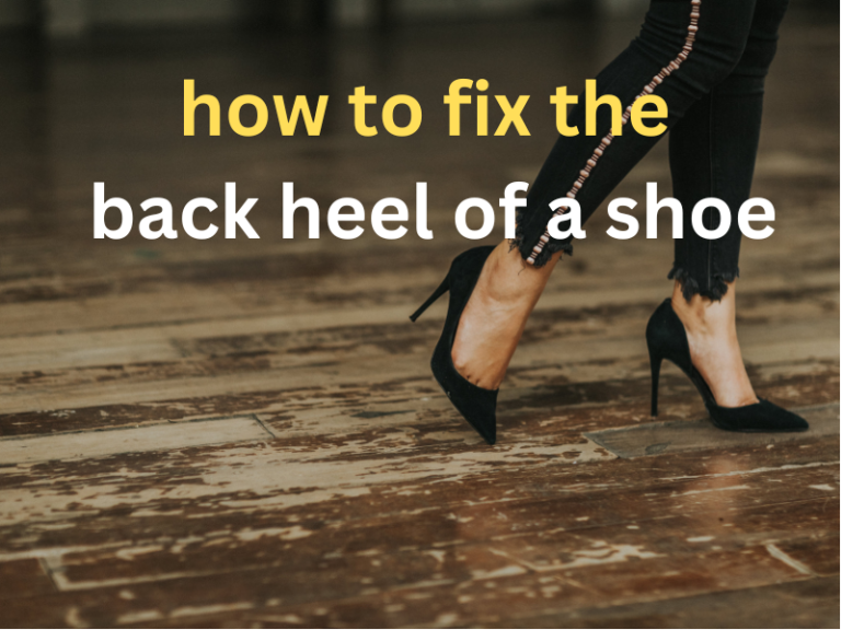 How To Fix The Back Heel Of A Shoe